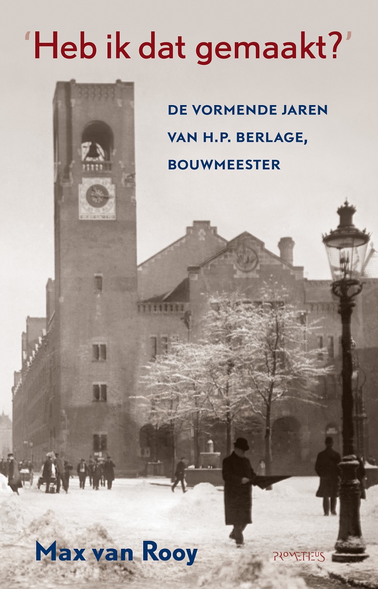 Biografie H.P. Berlage 'Heb ik dat gemaakt?'